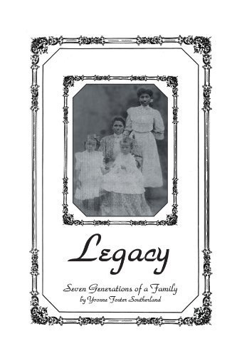 Legacy: Seven Generations of a Family by Yvonne Foster Southerland by ...
