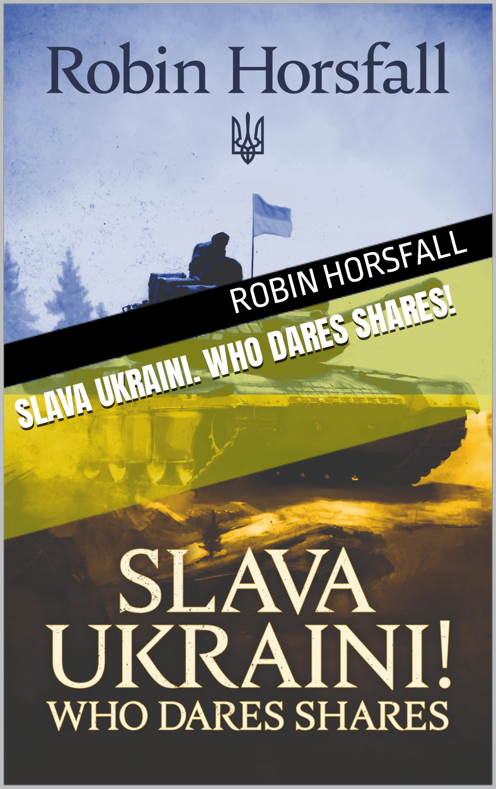 SLAVA UKRAINI. WHO DARES SHARES! by Robin Horsfall | Goodreads