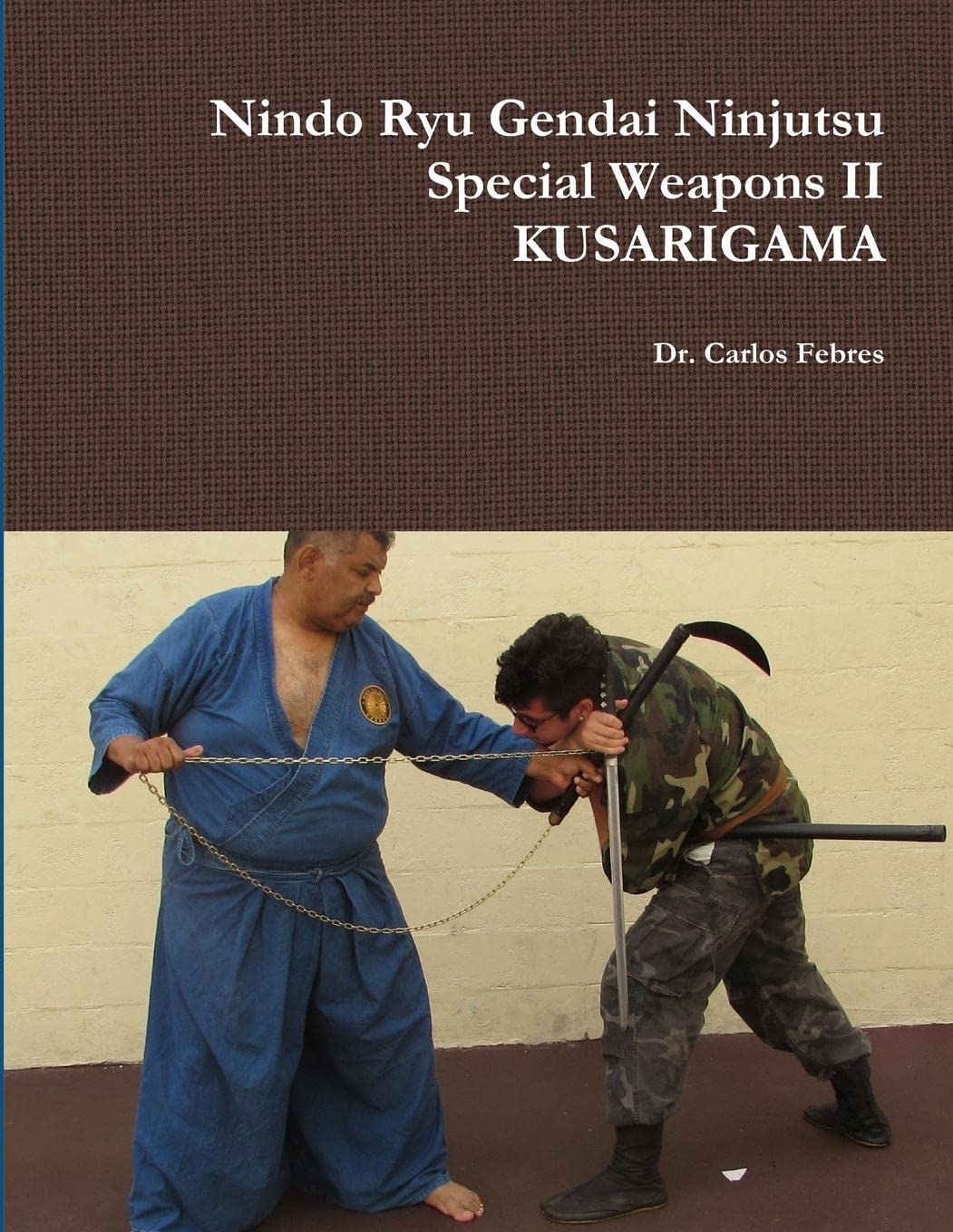Nindo Ryu Gendai Ninjutsu Special Weapons II- KUSARIGAMA by Carlos Febres | Goodreads