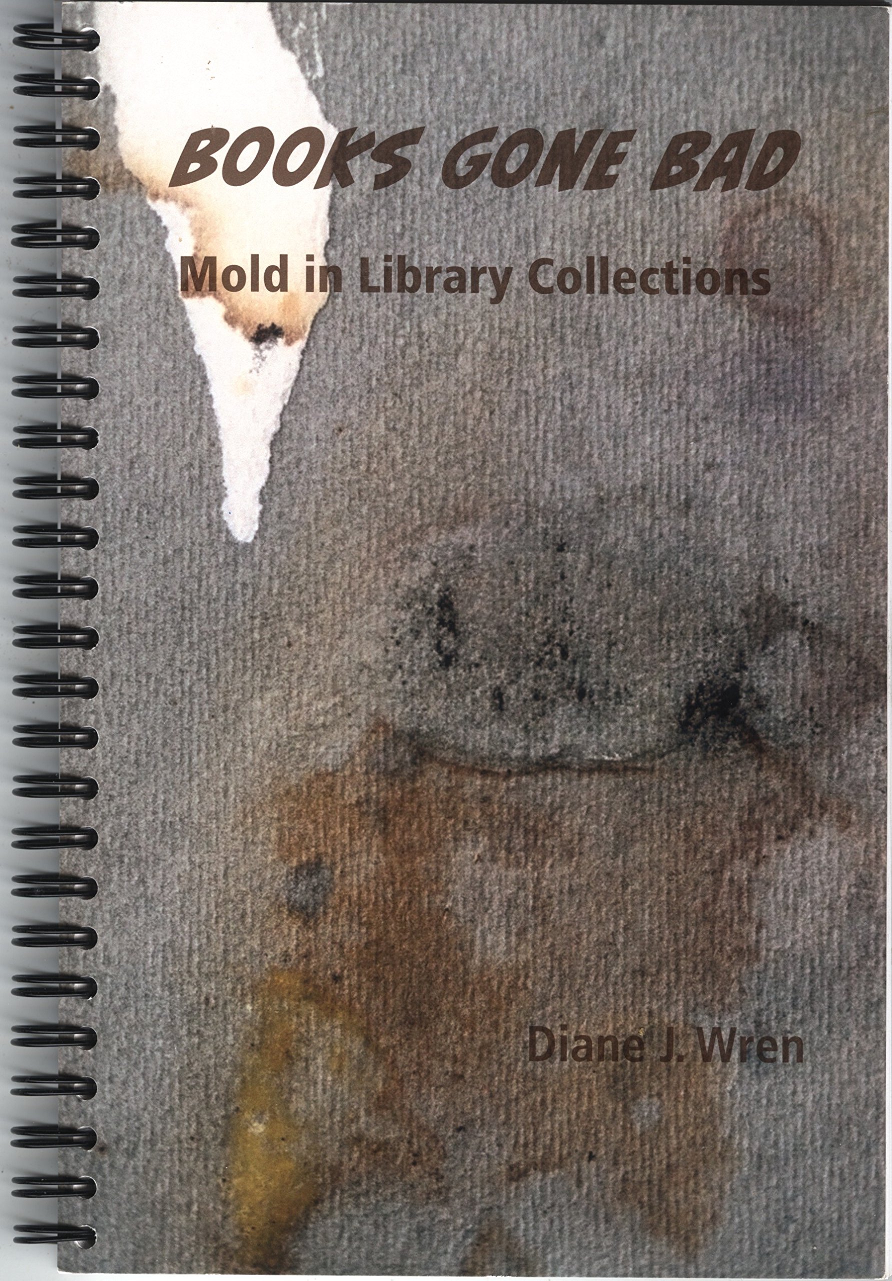 Books Gone Bad: Mold in Library Collections by Diane Wren | Goodreads