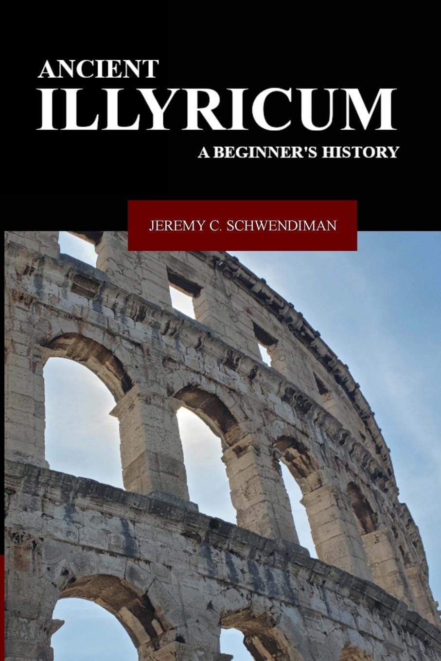 Ancient Illyricum: A Beginner's History by Jeremy Schwendiman | Goodreads