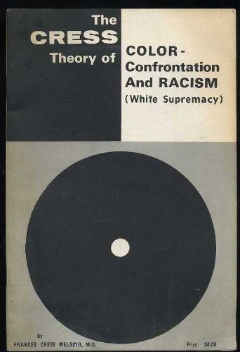 The Cress Theory of Color-Confrontation and Racism (White Supremacy) by ...