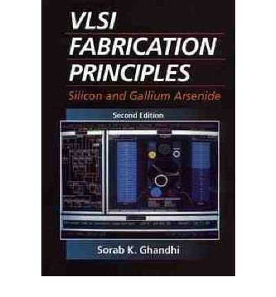 [(VLSI Fabrication Principles: Silicon and Gallium Arsenide )] [Author ...