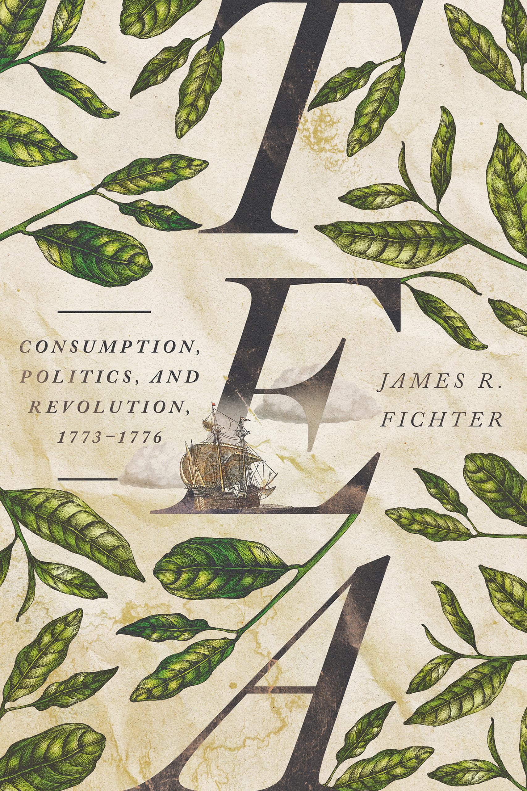 Tea: Consumption, Politics, and Revolution, 1773–1776 by James R ...