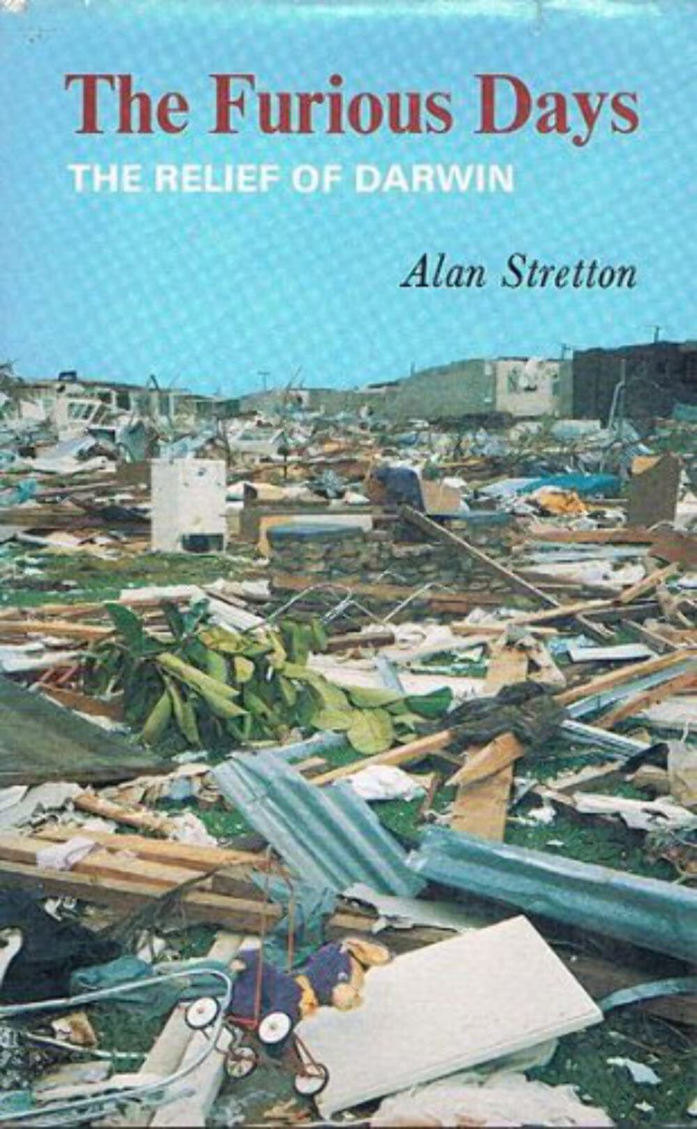 The furious days: The relief of Darwin by Alan Stretton | Goodreads