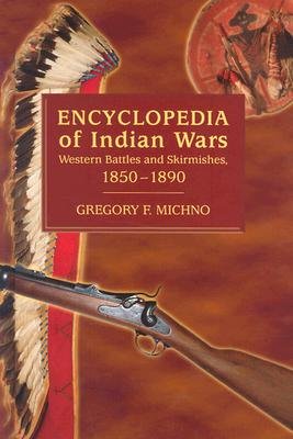 Encyclopedia of Indian Wars: Western Battles and Skirmishes, 1850-1890 ...