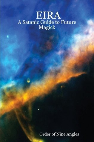 EIRA - A Satanic Guide to Future Magick by Order of Nine Angles | Goodreads