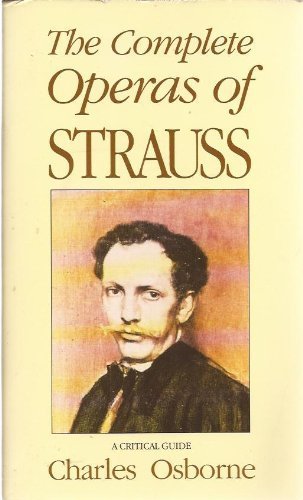 Complete Operas of Strauss by Charles Osbourne by Charles Osborne ...