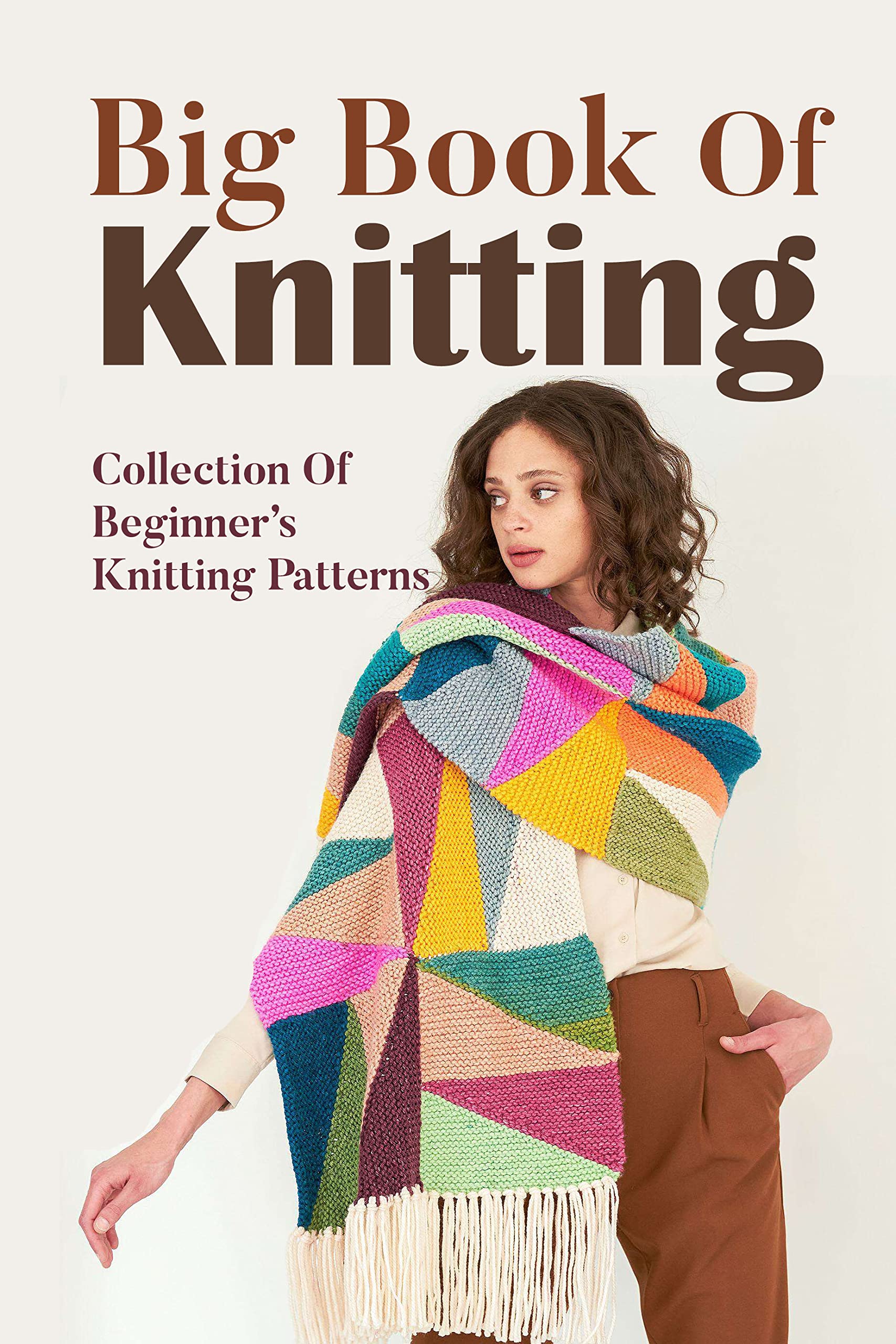 Big Book Of Knitting: Collection Of Beginner’s Knitting Patterns: Easy ...