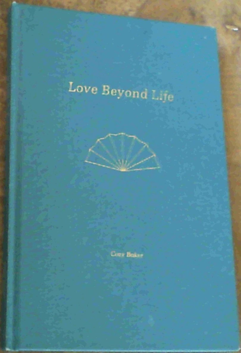 Love Beyond Life: Six Enlightening Ways to Triumph over Tragedy by Cozy ...