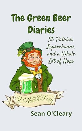 The Green Beer Diaries: St. Patrick, Leprechauns, and a Whole Lot of ...