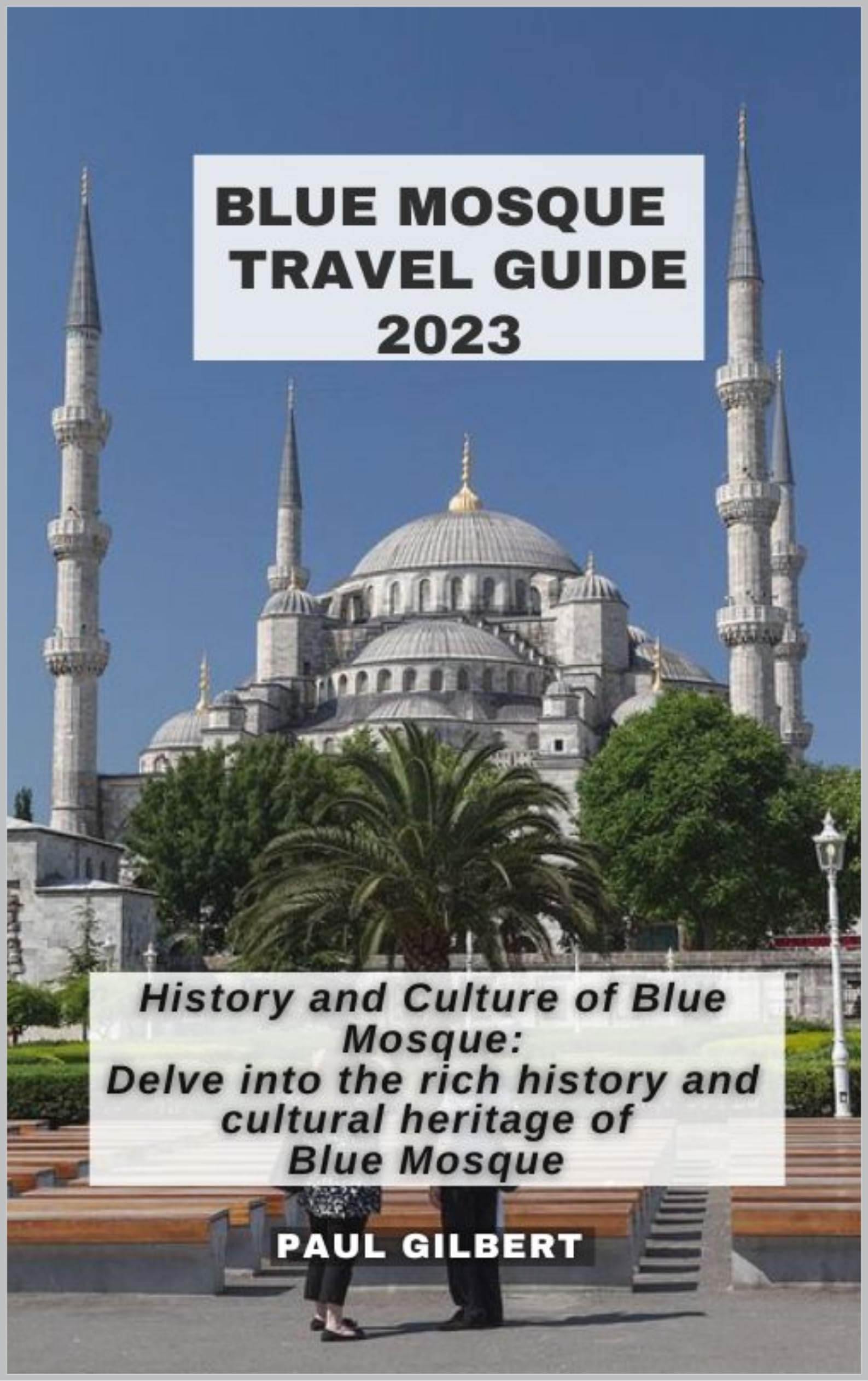 BLUE MOSQUE TRAVEL GUIDE 2023 : "Enchanting Istanbul: A Journey Through Time and Culture" Embark ...