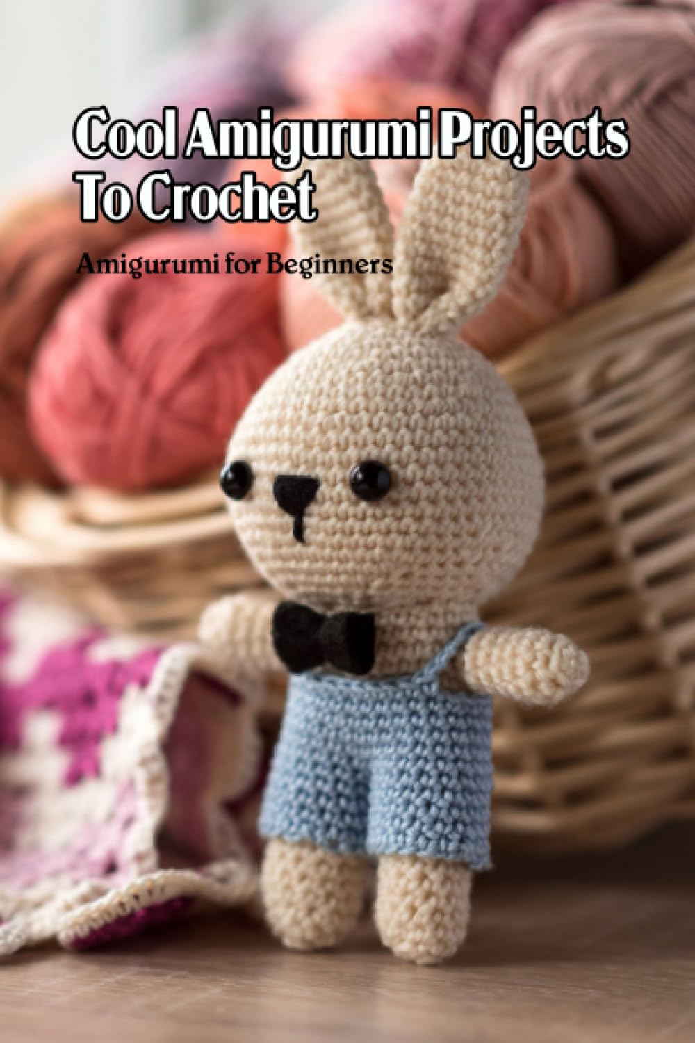 Cool Amigurumi Projects To Crochet: Amigurumi for Beginners: Cute ...