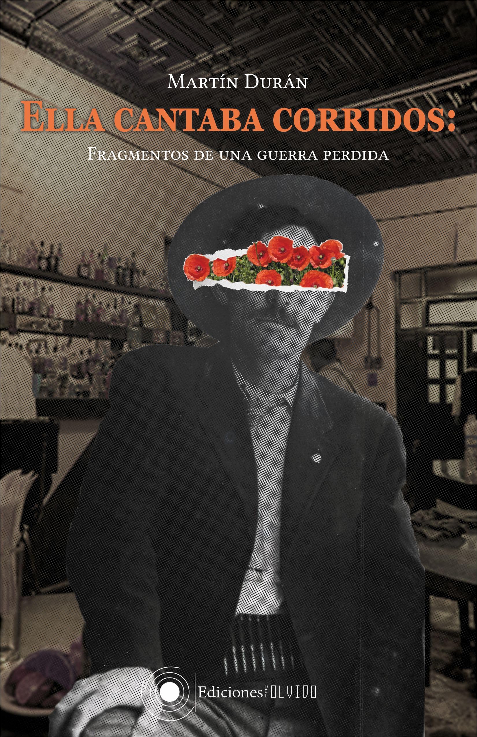 Ella cantaba corridos : Fragmentos de una guerra perdida by Martín ...