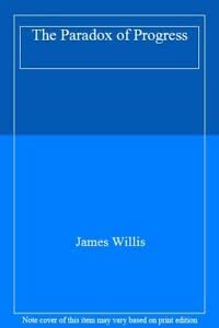 The Paradox of Progress by James Willis | Goodreads
