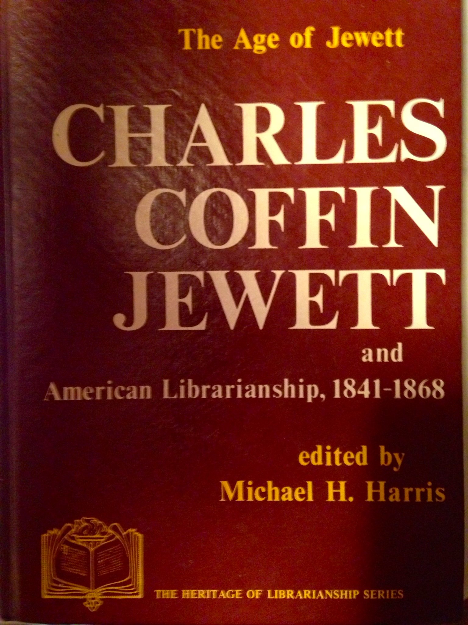 The age of Jewett: Charles Coffin Jewett and American librarianship ...