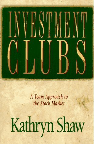 Investment Clubs: A Team Approach to the Stock Market by Kathryn Shaw ...