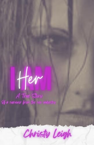 I AM HER: Based On A True Story by Christy Leigh | Goodreads