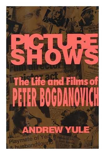 Picture Shows : the Life and Films of Peter Bogdanovich / Andrew Yule ...