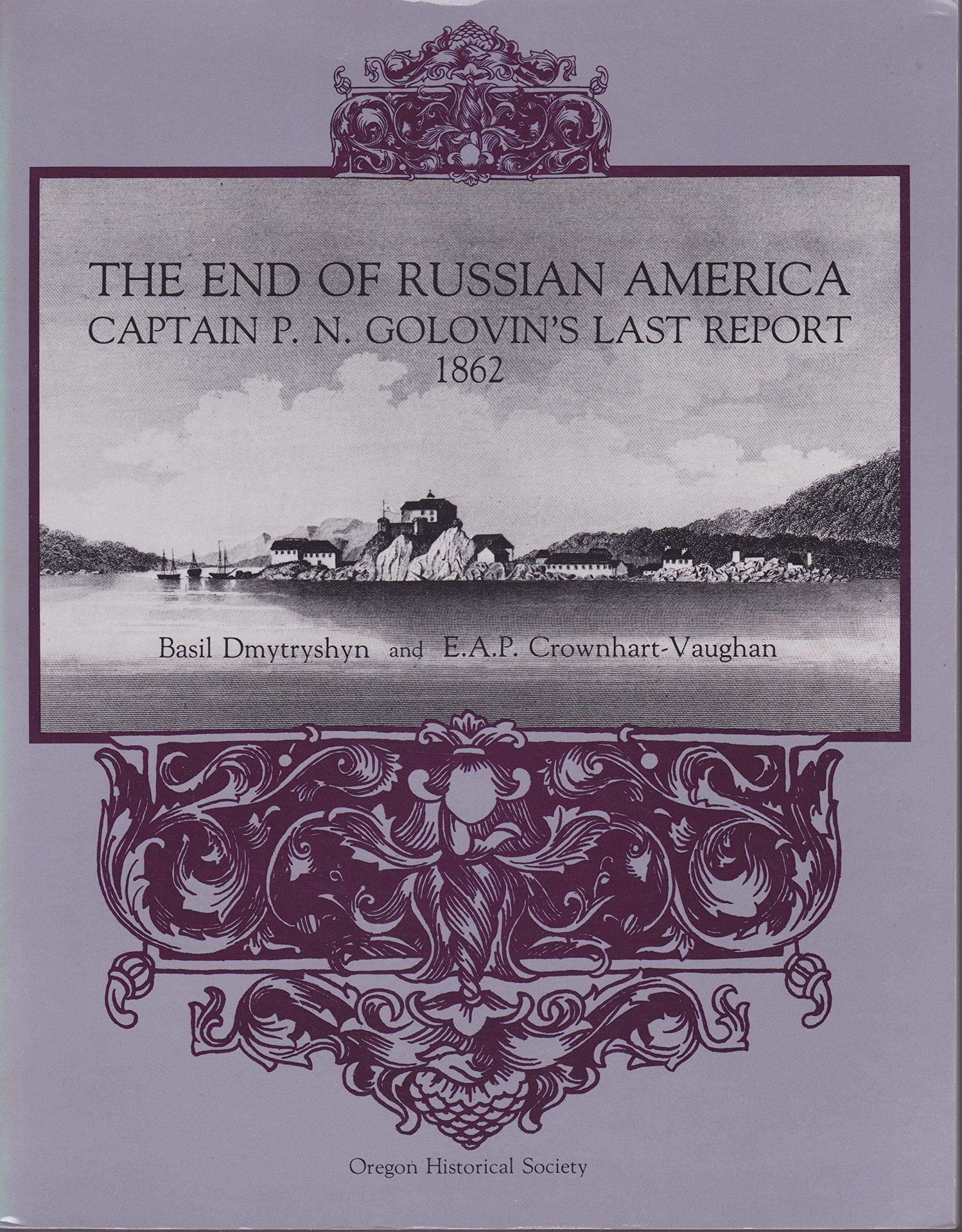 End of Russian America: Captain P.N. Golovin's Last Report 1862 by ...