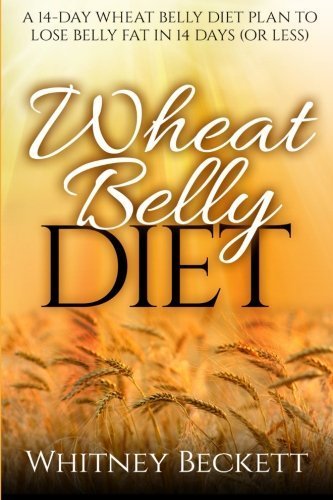 Wheat Belly Diet: A 14-Day Wheat Belly Diet Plan To Lose Belly Fat In ...