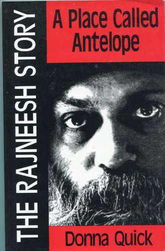 A Place Called Antelope: The Rajneesh Story by Donna Quick | Goodreads