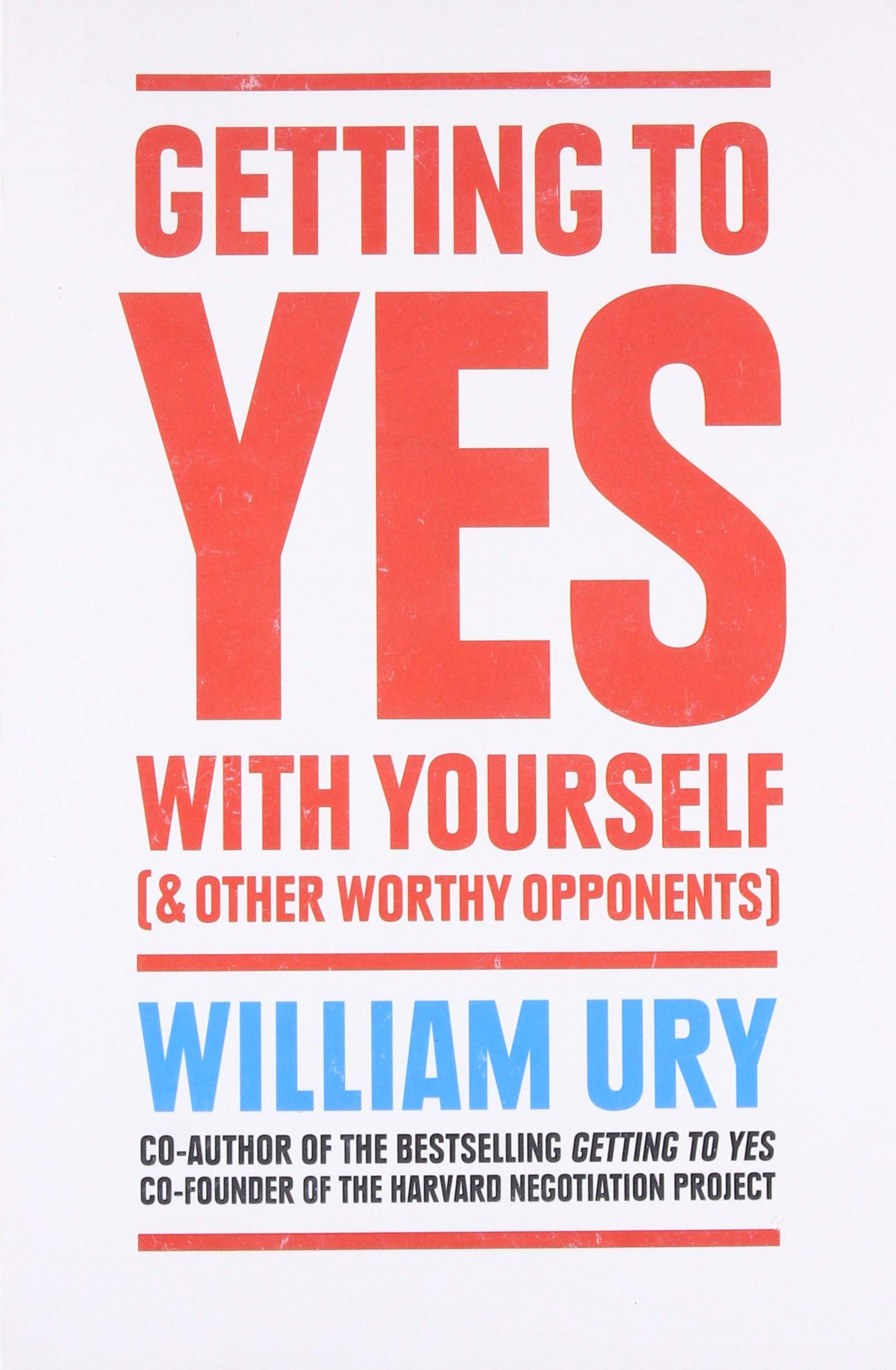 Getting to Yes with Yourself And Other Worthy Opponents by William Ury ...