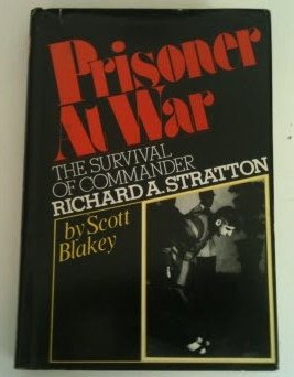 Prisoner at War: The Survival of Commander Richard A. Stratton by Scott ...