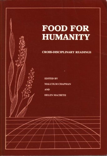 FOOD FOR HUMANITY, CROSS-DISCIPLINARY READINGS. by Malcolm Chapman ...