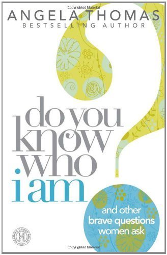 Do You Know Who I Am?: And Other Brave Questions Women Ask by Angela ...