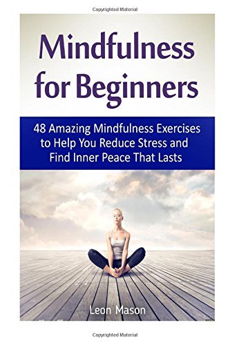 Mindfulness for Beginners: 48 Amazing Mindfulness Exercises to Help You ...