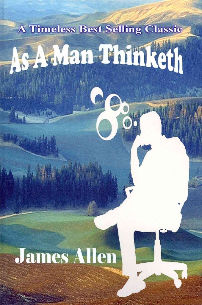 [As a Man Thinketh] (By: Associate Professor of Philosophy James Allen ...