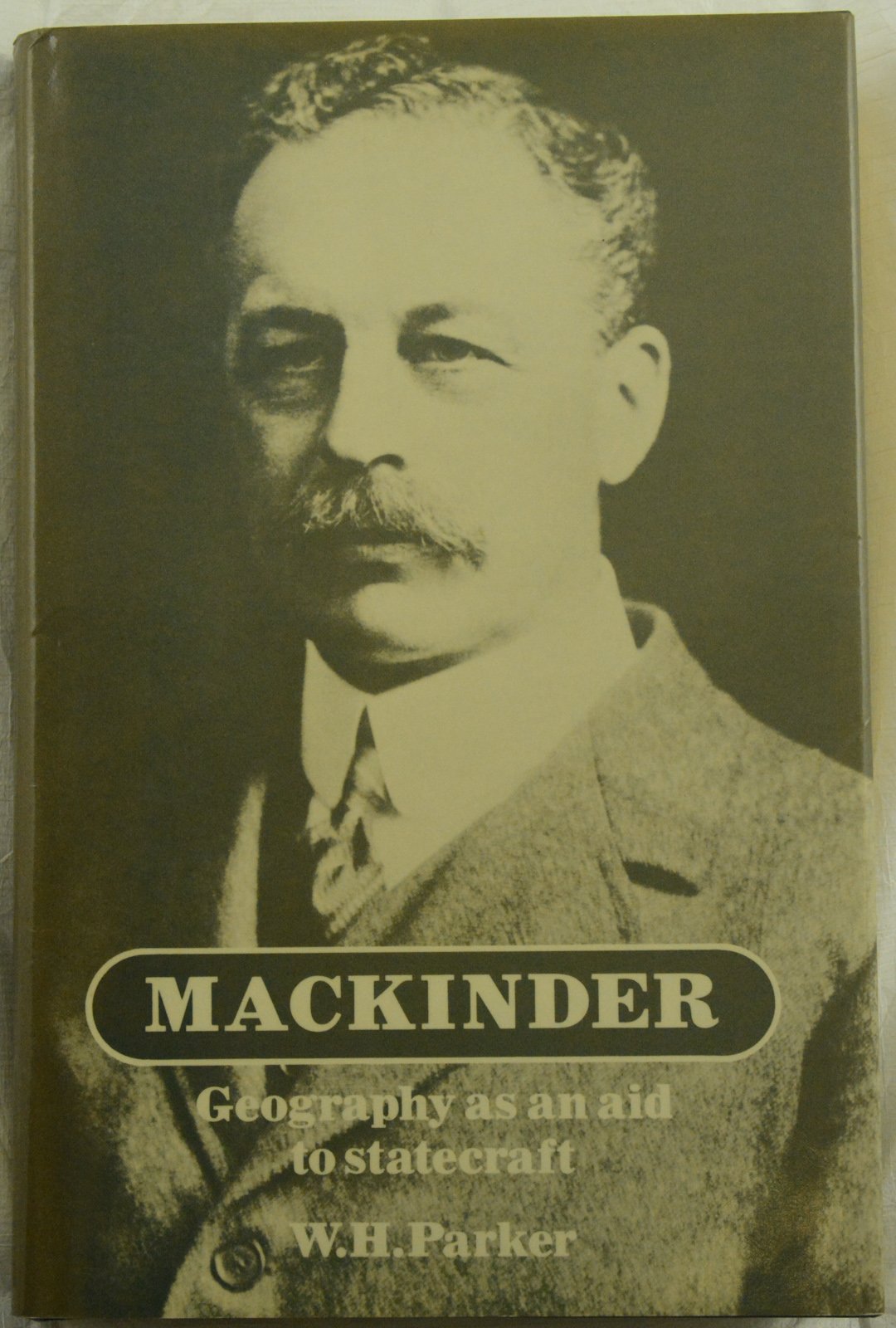 Mackinder: Geography as an Aid to Statecraft by W.H. Parker | Goodreads