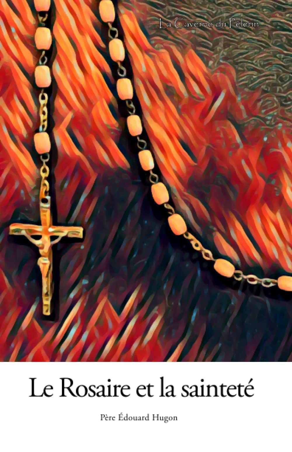 Le Rosaire et la sainteté, par le Père Édouard Hugon by Père Édouard ...