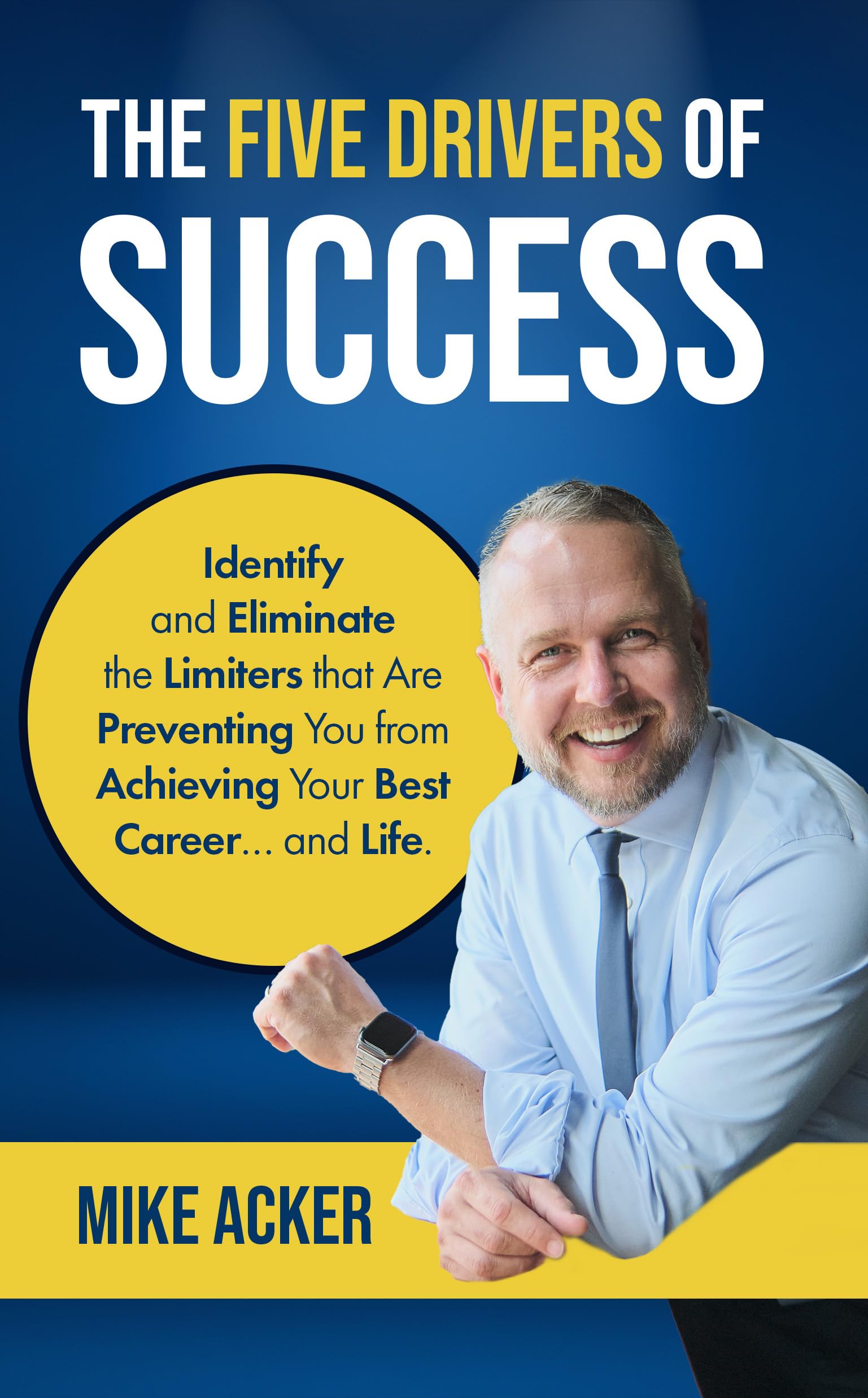 The Five Drivers of Success: Identify and Eliminate the Limiters That ...