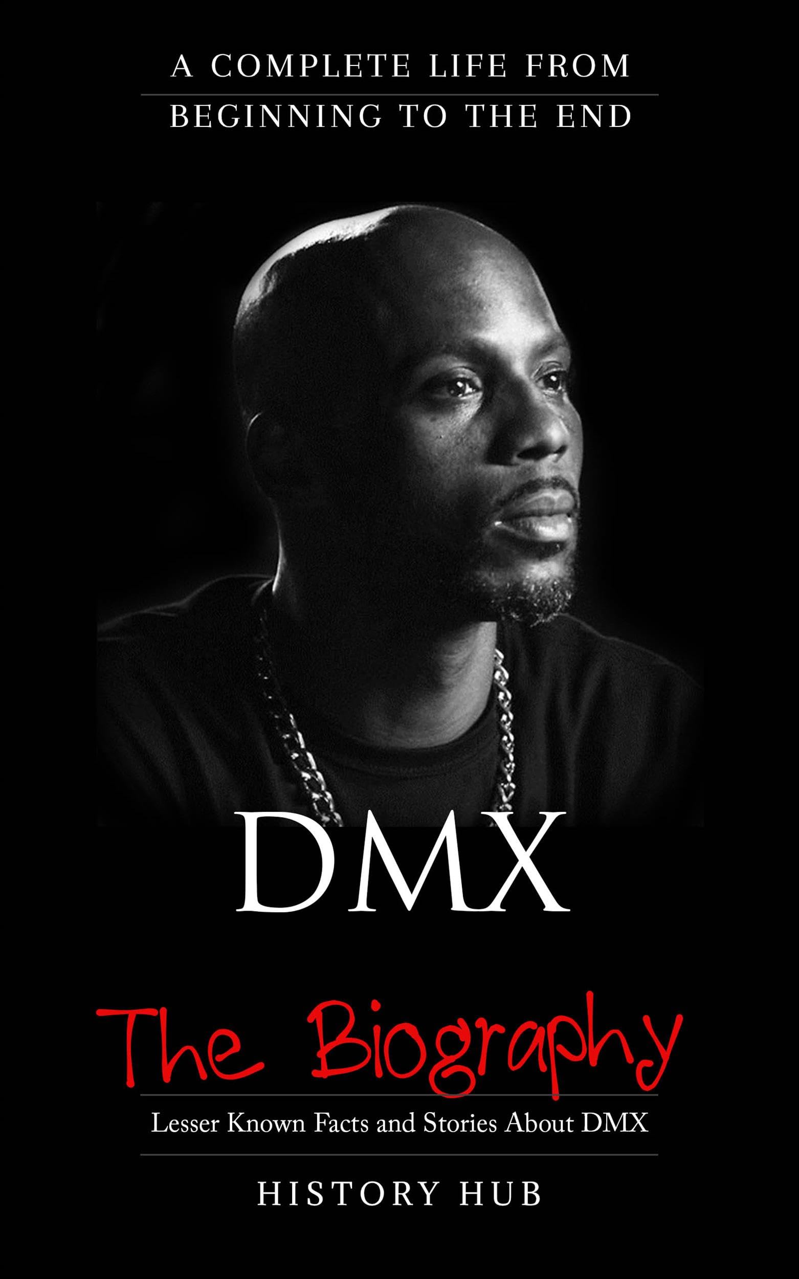 DMX: A Complete Life from Beginning to the End by History Hub | Goodreads