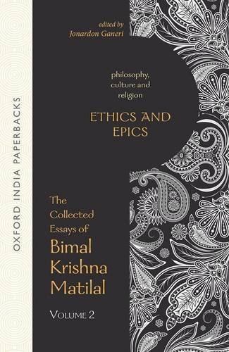 Ethics and Epics: The Collected Essays of Bimal Krishna Matilal Volume ...