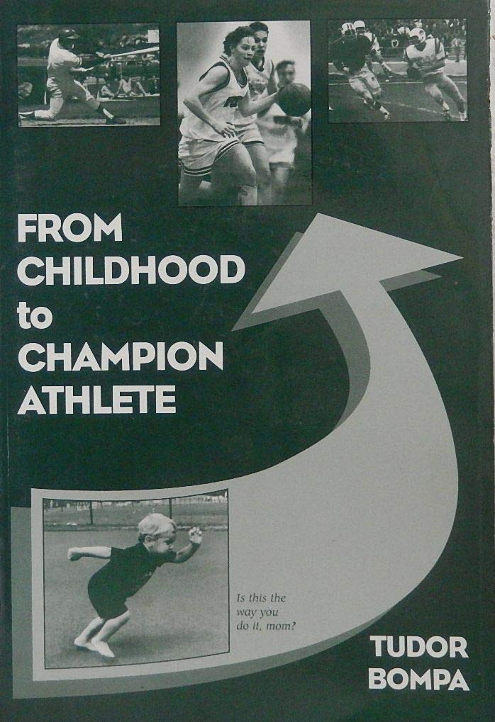 From Childhood to Champion Athlete by Tudor O. Bompa | Goodreads