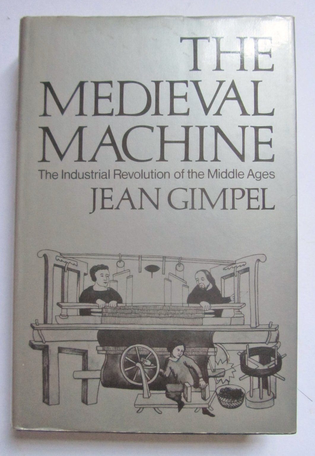 The medieval machine: The industrial revolution of the Middle Ages by ...