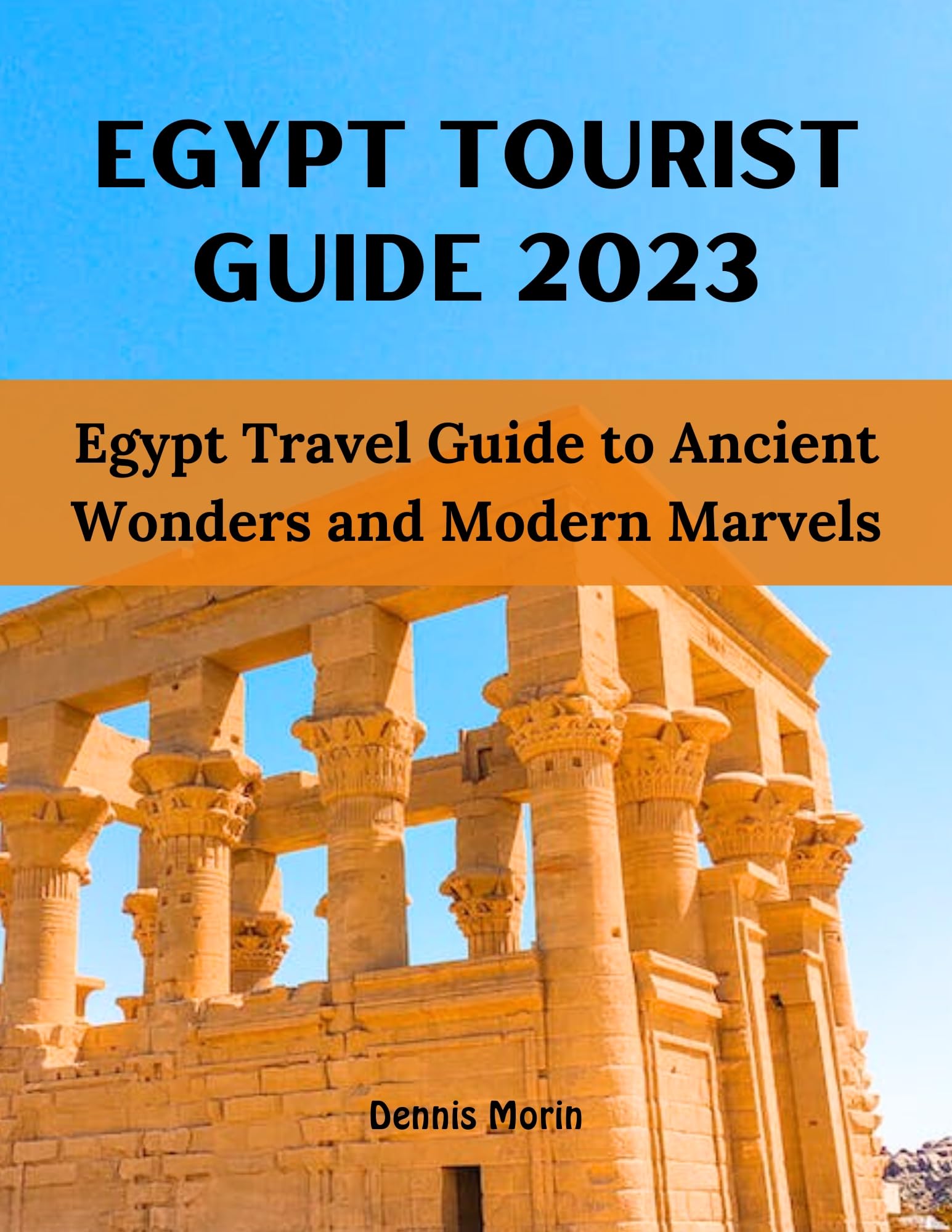 Egypt Tourist Guide 2023: Egypt Travel Guide to Ancient Wonders and ...