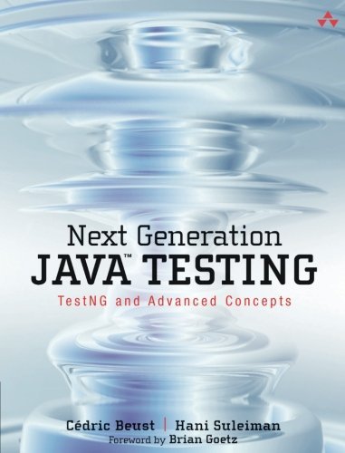 Next Generation Java Testing: TestNG and Advanced Concepts by Cédric ...