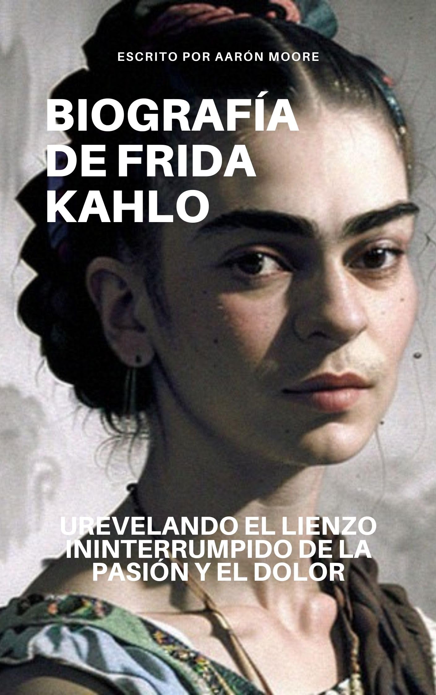 Biografía de Frida Kahlo: Revelando el lienzo ininterrumpido de la ...