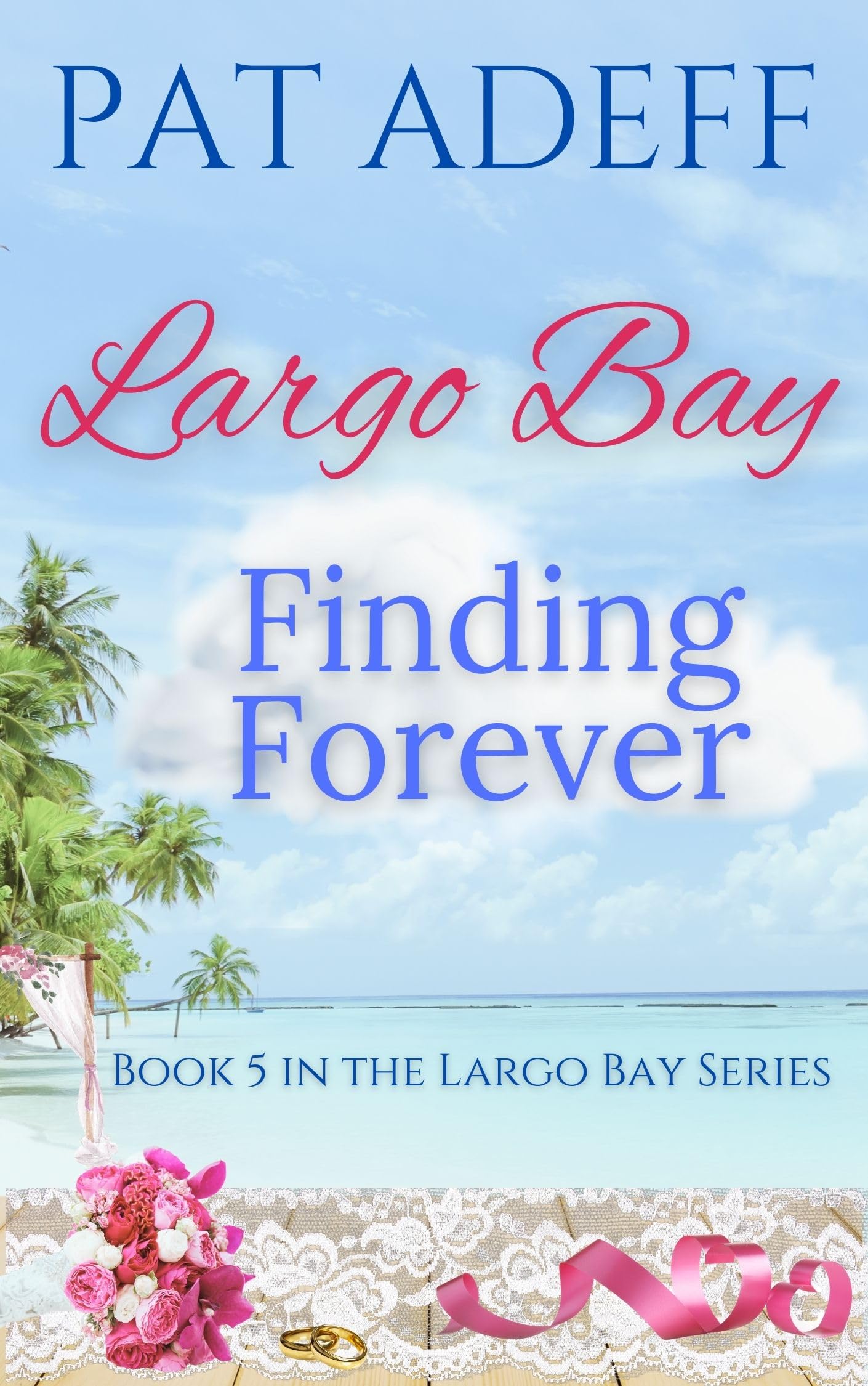 Finding Forever: Book 5 in the Largo Bay Series by Pat Adeff | Goodreads