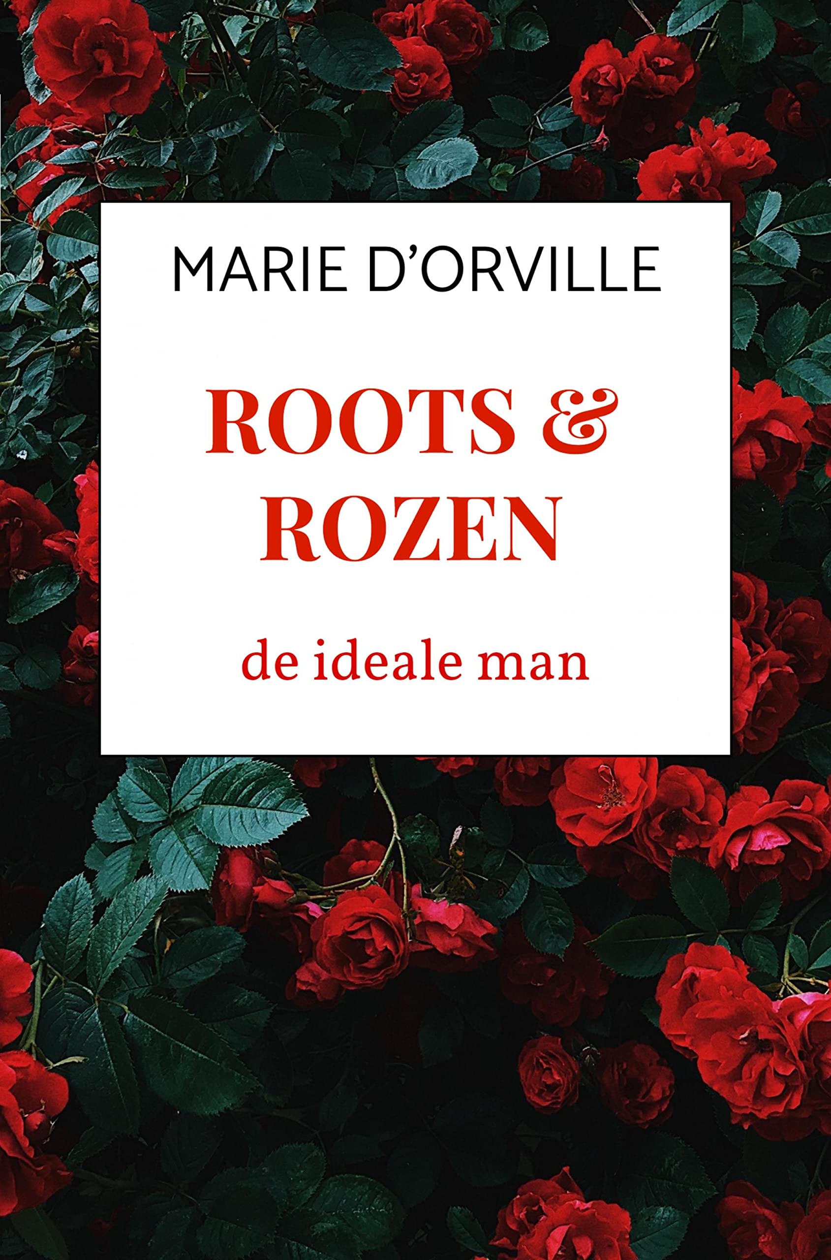 Roots & Rozen: de ideale man (Dutch Edition) by Marie d'Orville | Goodreads