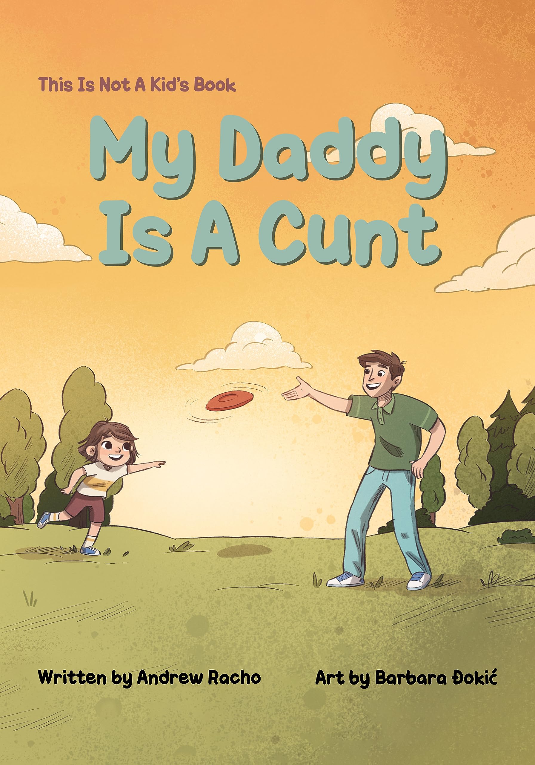 This Is Not A Kid's Book: My Daddy Is A Cunt by Andrew Racho | Goodreads