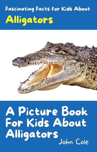 A Picture Book for Kids About Alligators: Fascinating Facts for Kids ...