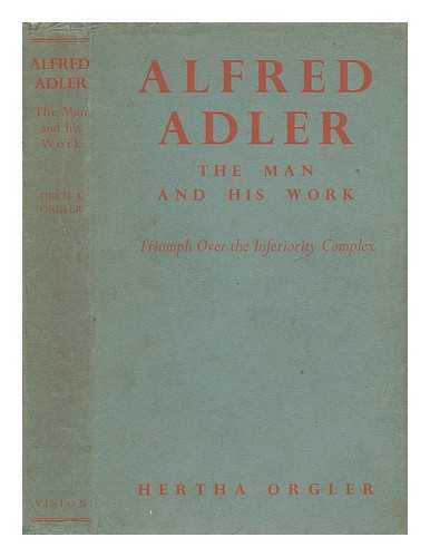 Alfred Adler: The man and his work : triumph over the inferiority ...
