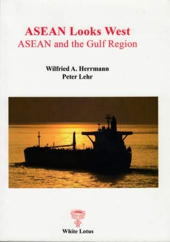 Asean Looks West: Asean and the Gulf Region by Wifried A. & Peter Lehr ...
