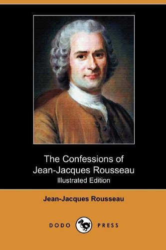 The Confessions of Jean-Jacques Rousseau (Illustrated Edition) (Dodo ...