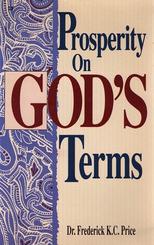 Prosperity on God's Terms by Frederick K.C. Price | Goodreads